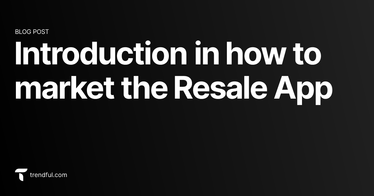 Introduction in how to market the Resale App | Trendful